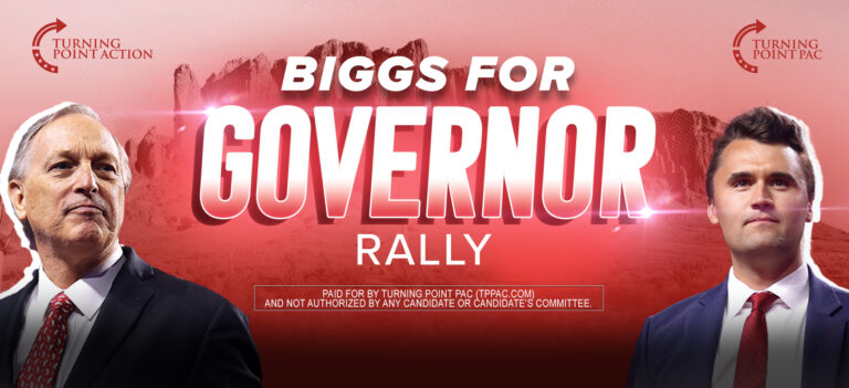 BIGGS FOR GOVERNOR - Turning Point Action